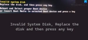 Invalid System Disk, Replace the disk and then press any key
