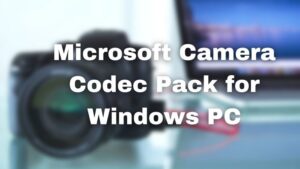 Microsoft Camera Codec Pack for Windows PC