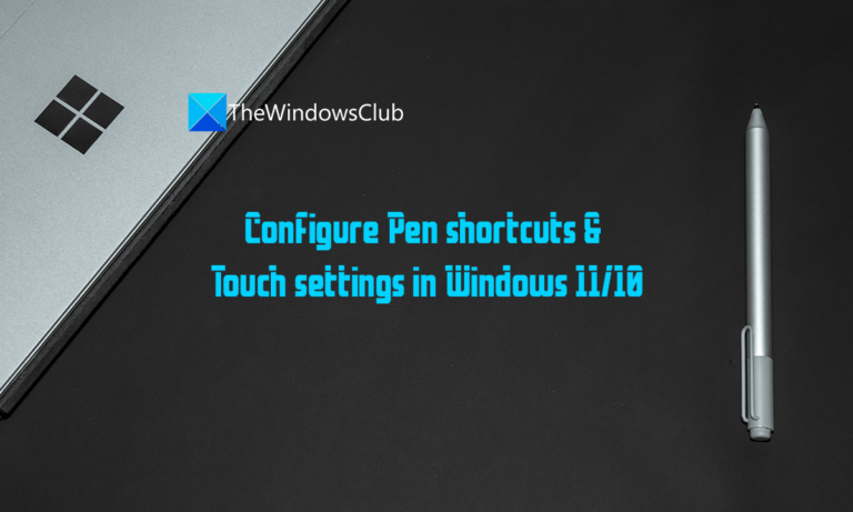 Configure Pen shortcuts & Touch settings in Windows 11/10