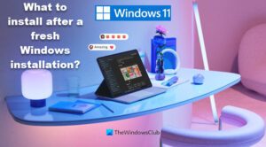 What to install after a fresh Windows installation?