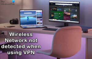 Wireless Network not detected when using VPN on Windows PC