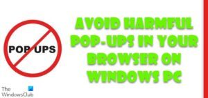 Avoid harmful, scary pop-ups in your browser on Windows PC