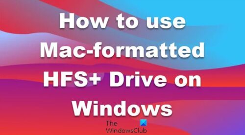 How to use Mac formatted HFS+ Drive on Windows computer