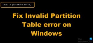 Fix Invalid Partition Table on Windows computers