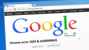Fix Chrome errors 1603 & 0x00000643 on Windows 11/10