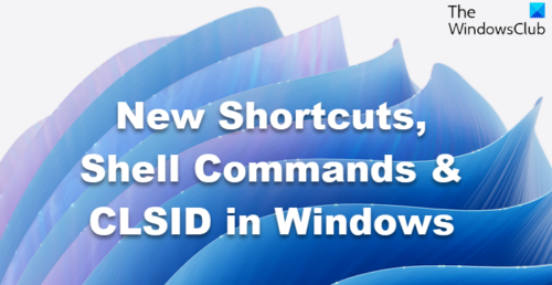 New Shortcuts, Shell Commands and CLSID in Windows 11/10