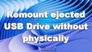 Reconnect or remount ejected USB Drive in Windows 11/10