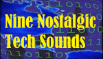 8 Nostalgic Tech Sounds you probably haven’t heard in years