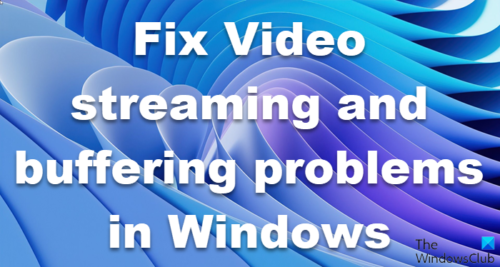 Video streaming problems in Windows 11