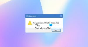 The system cannot find the file specified error in Windows 11