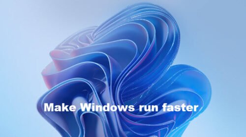 Speed up Windows 11, Make it Start, Run, Shutdown faster