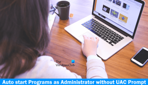 How to auto start Programs as Administrator in Windows 11/10