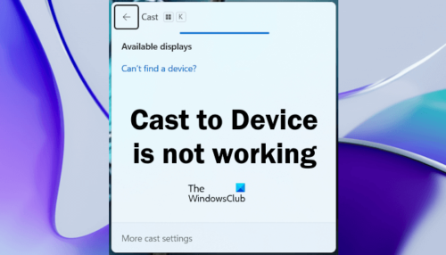Cast to Device not working in Windows 11/10