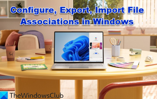 How to Configure, Export, Import File Associations in Windows 11