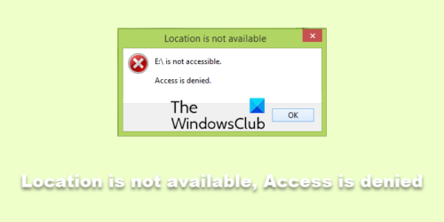 Location is not available, Access is denied error for files & folders
