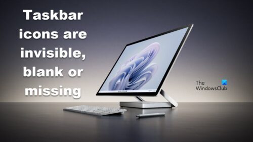 Taskbar icons not showing, missing, invisible, blank in Windows