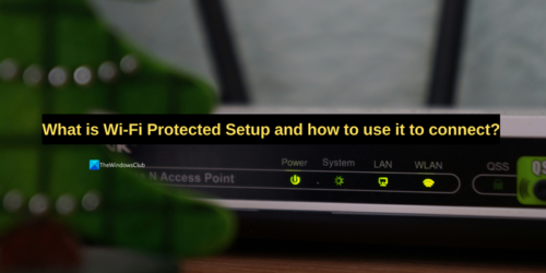 What is Wi-Fi Protected Setup & how to use it to connect?