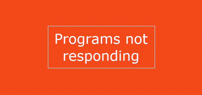Programs not responding in Windows 11/10 Programs not responding in Windows 11/10