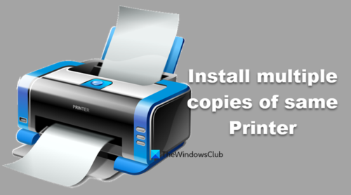Install multiple copies of same Printer on Windows 11/10