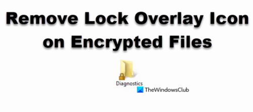 Remove Lock Overlay Icon on Encrypted Files in Windows 11/10