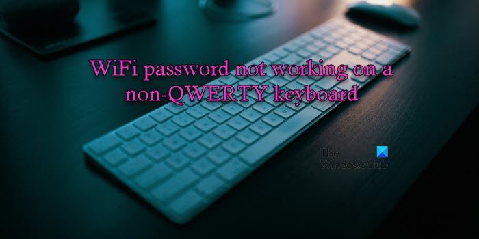 WiFi password not working on a non-QWERTY keyboard in Windows 11 WiFi password not working on a non-QWERTY keyboard in Windows 11