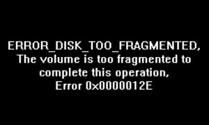ERROR_DISK_TOO_FRAGMENTED, Error Code 0x0000012E