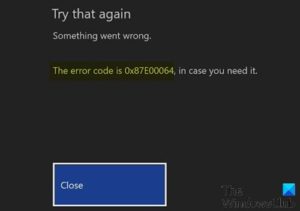 Fix 0x87e00064 Xbox One error on Windows PC
