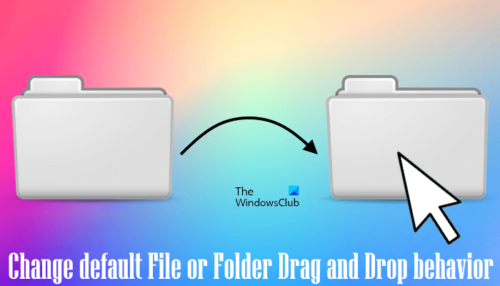 Change default File or Folder Drag & Drop behavior in Windows 11