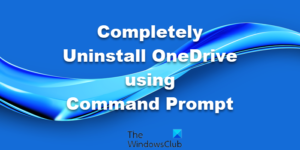 Completely Uninstall OneDrive using Command Prompt in Windows 11