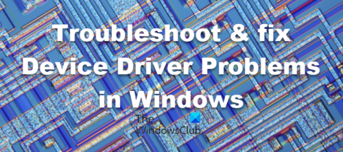 Troubleshoot & fix Device Driver Problems in Windows 11