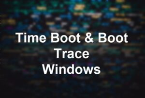 How to Time Boot and perform Boot Trace in Windows 11