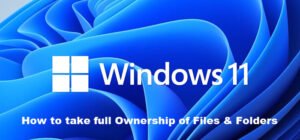 How to take Ownership of Files & Folders in Windows 11/10