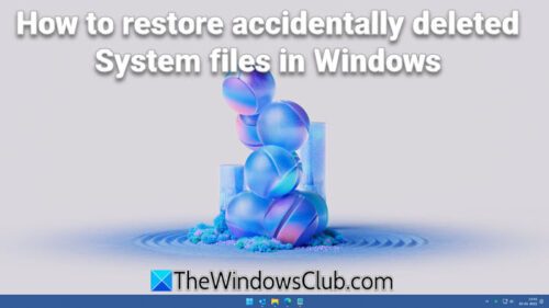 How to restore accidentally deleted System files in Windows 11