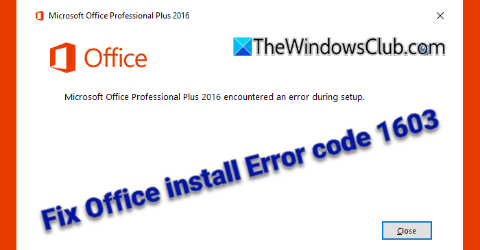 Fix Office install Error code 1603 Fix Office install Error code 1603