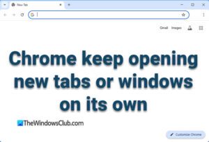 Chrome keep opening new tabs or windows on its own