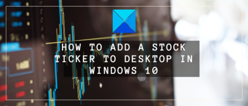 How to add a Stock Ticker to Desktop in Windows 11/10