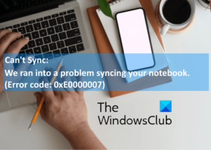 OneNote Error 0xE0000007, Problem syncing your notebook