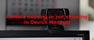 Fix Camera Missing or Not Showing in Device Manager on Windows 11/10