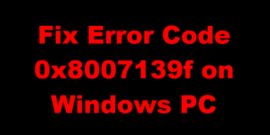 How to fix Error Code 0x8007139f on Windows 11/10