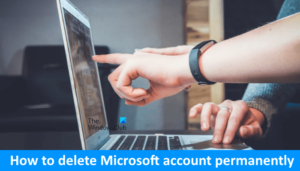 How to close or delete Microsoft Account permanently