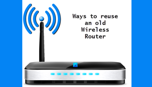 Ways to use an old Wireless Router instead of throwing it away