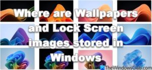 Where are Wallpapers, Lock Screen images in Windows 11