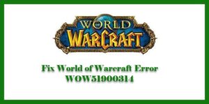 World of Warcraft Error WOW51900314 [Fix]