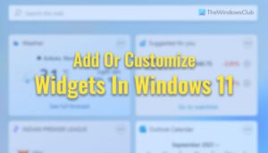 How to add and customize Widgets in Windows 11
