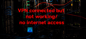 VPN connected but not working and cannot browse the internet