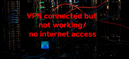 VPN connected but not working and cannot browse the internet