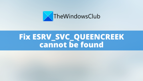 ESRV_SVC_QUEENCREEK cannot be found in Windows 11