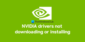 NVIDIA drivers not downloading, installing, detected, loading or working