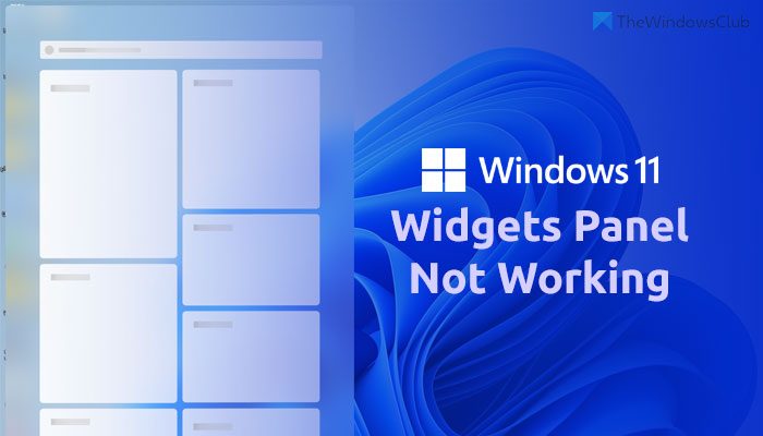 Widgets Panel not working in Windows 11 Widgets Panel not working in Windows 11