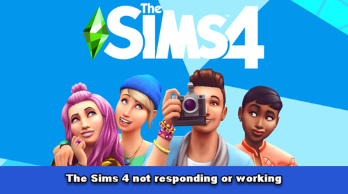 The Sims 4 not responding or working on Windows PC
